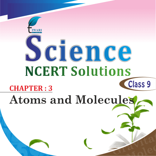 NCERT Solutions for Class 9 Science Chapter 3 Atoms and Molecules PDF