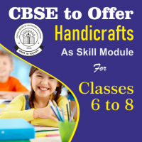 CBSE To Offer Handicrafts as Skill Module For Classes 6 to 8 in 2021.