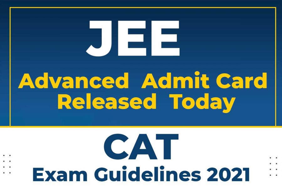 JEE Advanced Admit Card Released Today and CAT Exam Guidelines 2021.