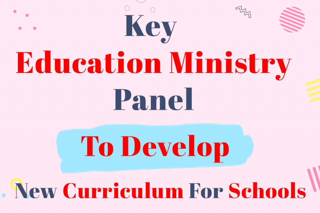 Key Education Ministry Panel to Develop New Curriculum for Schools.