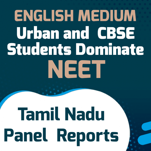 English Medium Urban and CBSE Students Dominate NEET TN Panel Reports.