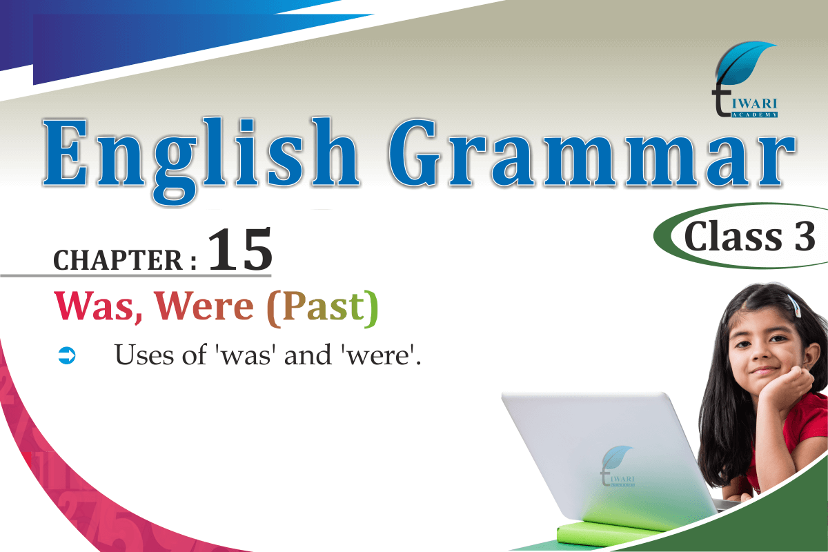 Class 3 English Grammar Chapter 15 Use Of Was Were In Past Tense class-3-english-grammar-chapter-15-use-of-was-were-in-past-tense