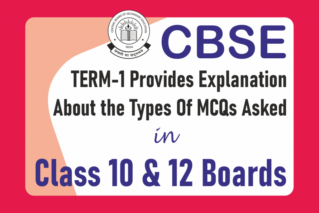 CBSE TERM 1 Explan about the Types of MCQs Asked in Class 10 and 12.