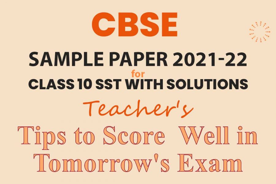 CBSE Sample Paper 2021 for Class 10 SST with Solutions, Teachers Tips.