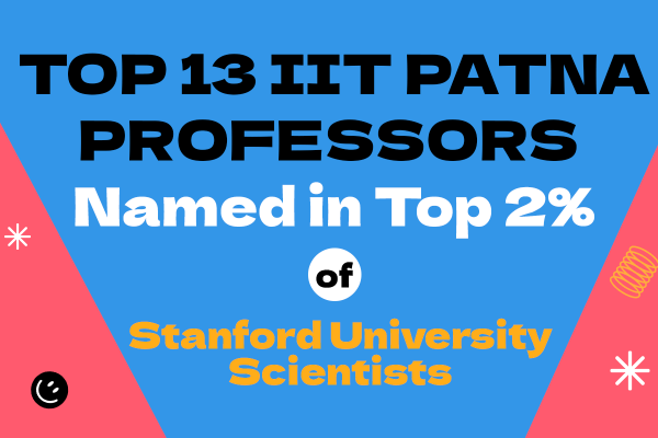 Top 13 IIT Patna Professors Named in Top 2% of Stanford University.