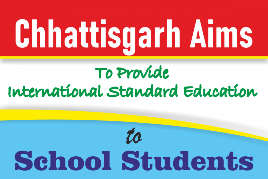 Chhattisgarh Aims to give International Standard Education to Student.