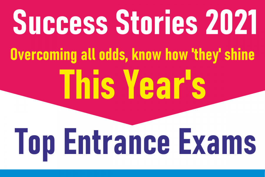 Success Stories 2021, Overcoming odds this years top entrance exams.