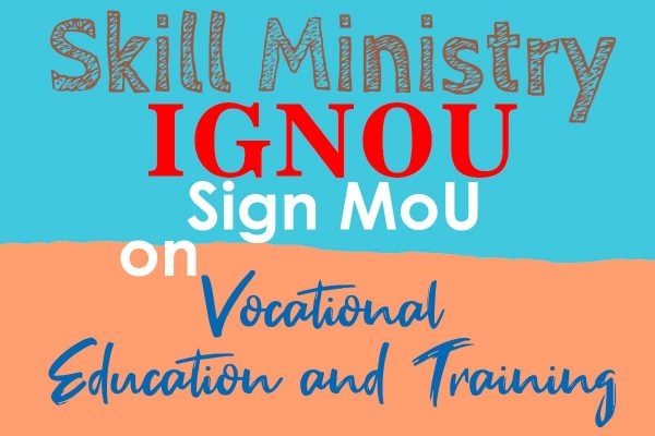 Skill Ministry, IGNOU sign MoU on Vocational Education and Training.