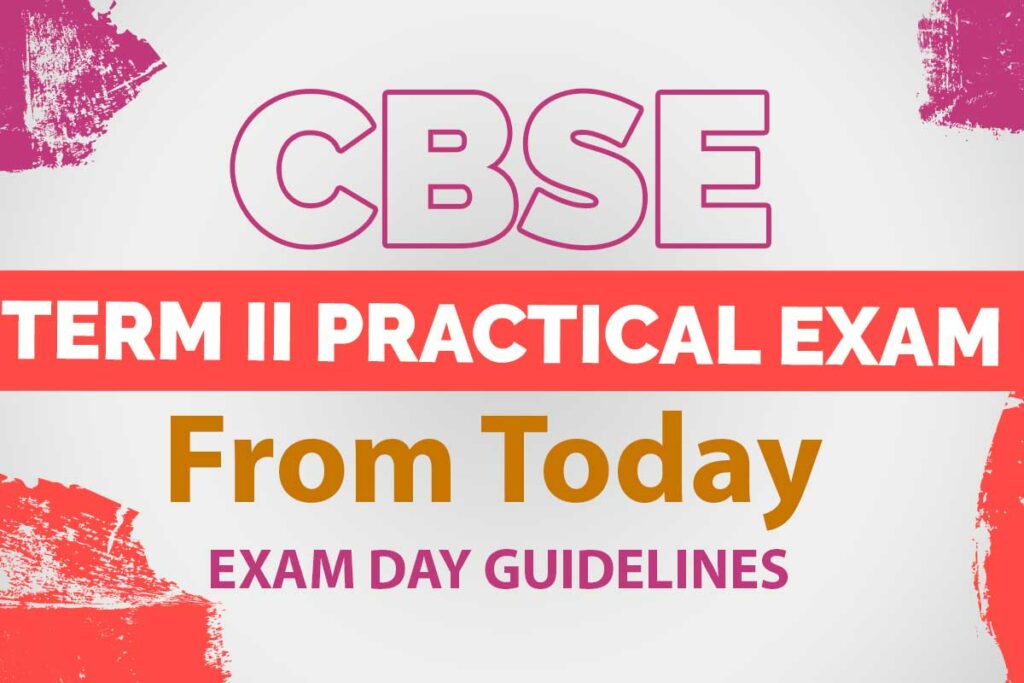 CBSE Term II Practical Exam from Today Exam Day Guidelines.