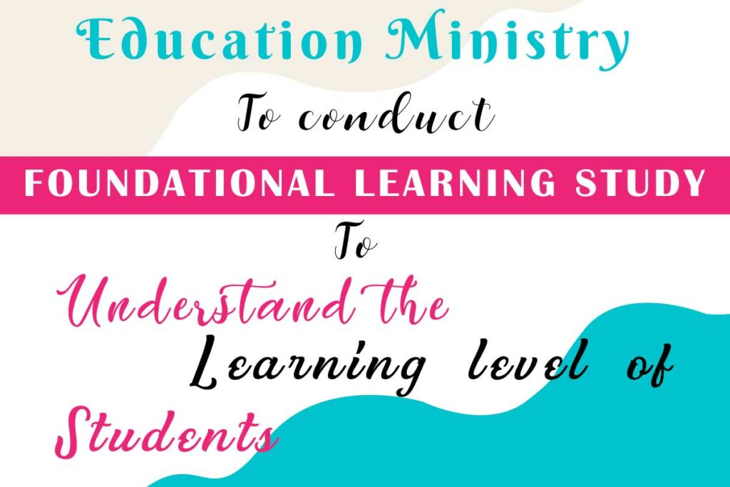 Education Ministry conduct Foundational Learning Study to understand.