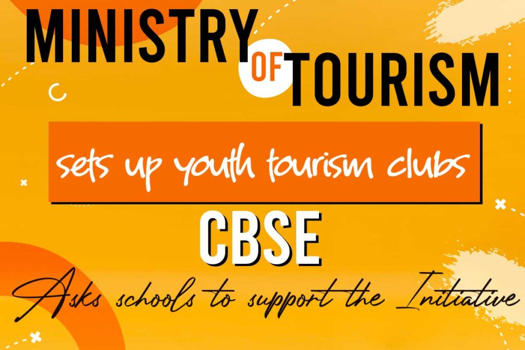 Ministry of Tourism sets up youth tourism clubs CBSE asks to support.