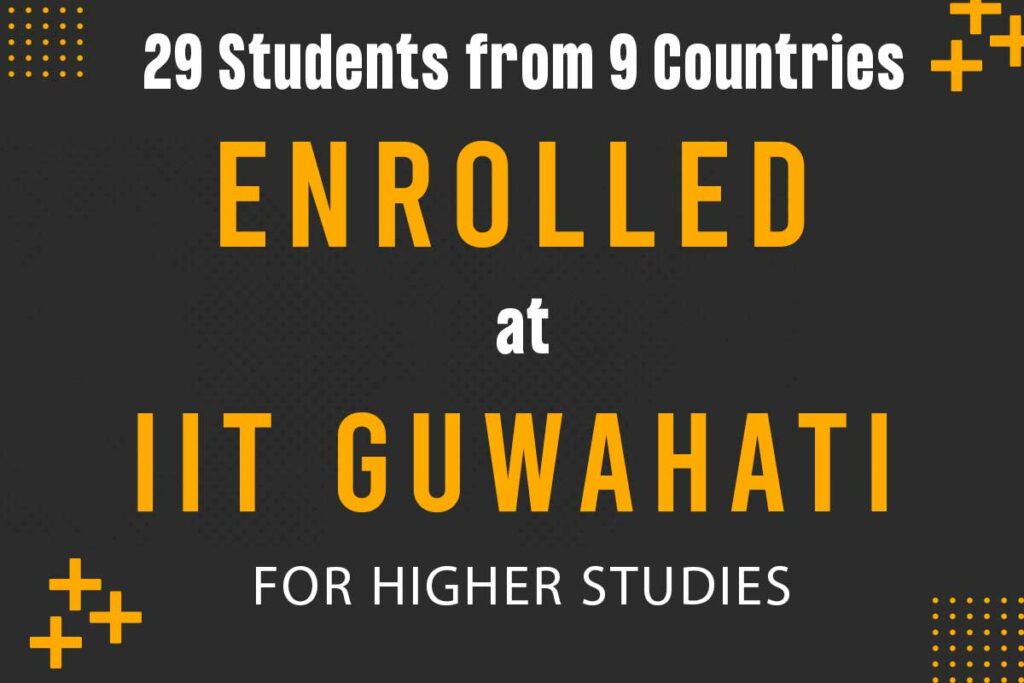 29 students from 9 countries enrolled at IIT Guwahati for studies