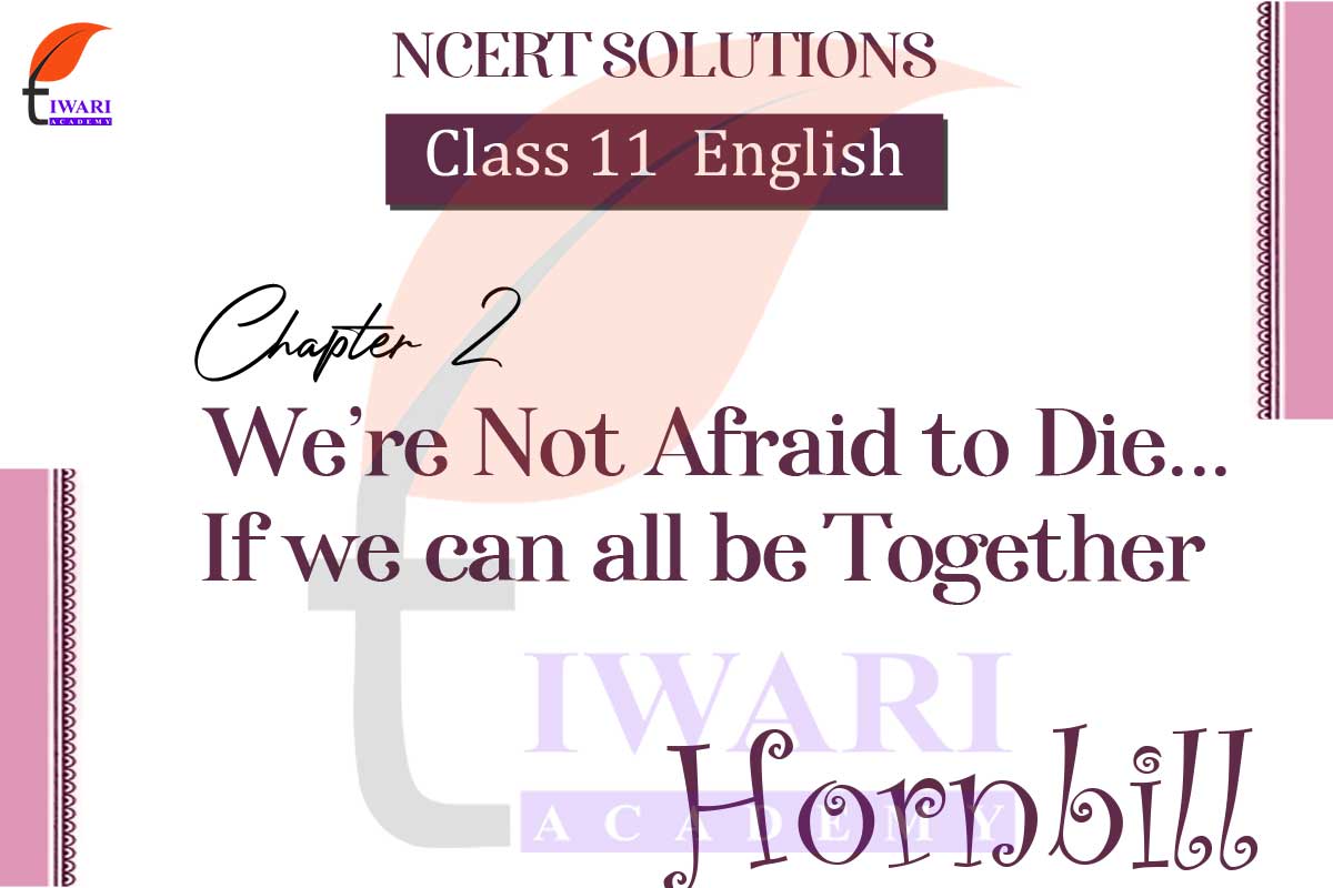 NCERT Solutions for Class 11 English Chapter 2 We’re Not Afraid to Die
