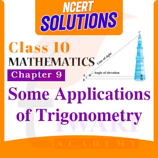 NCERT Solutions for Class 10 Maths Chapter 9 Some Application of Trigo